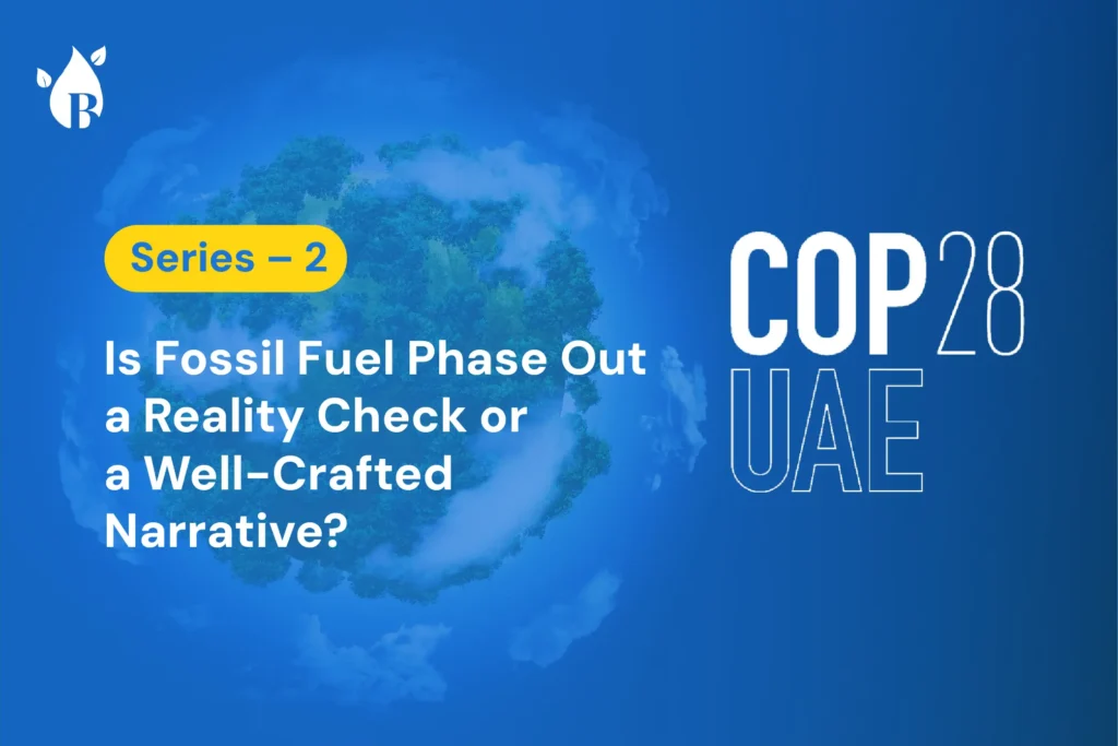 Series - 2 Is Fossil Fuel Phase Out a Reality Check or a Well-Crafted Narrative? COP28 - Buyofuel