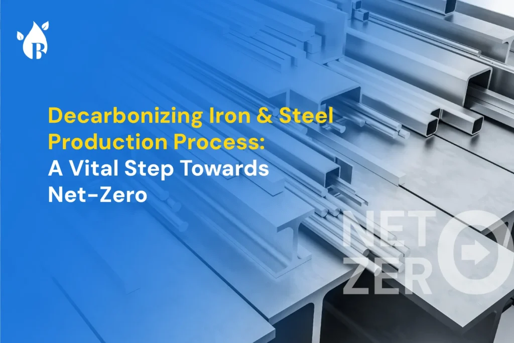 Decarbonizing Iron & Steel Production Process: A Vital Step Towards Net ...